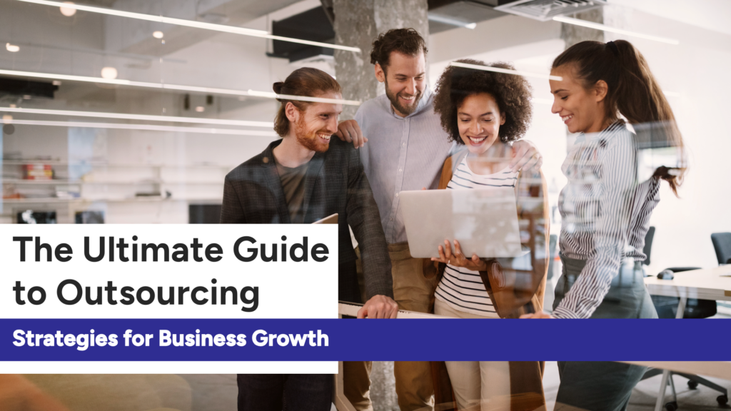 The Ultimate Guide to Outsourcing & BPO Services for Growth